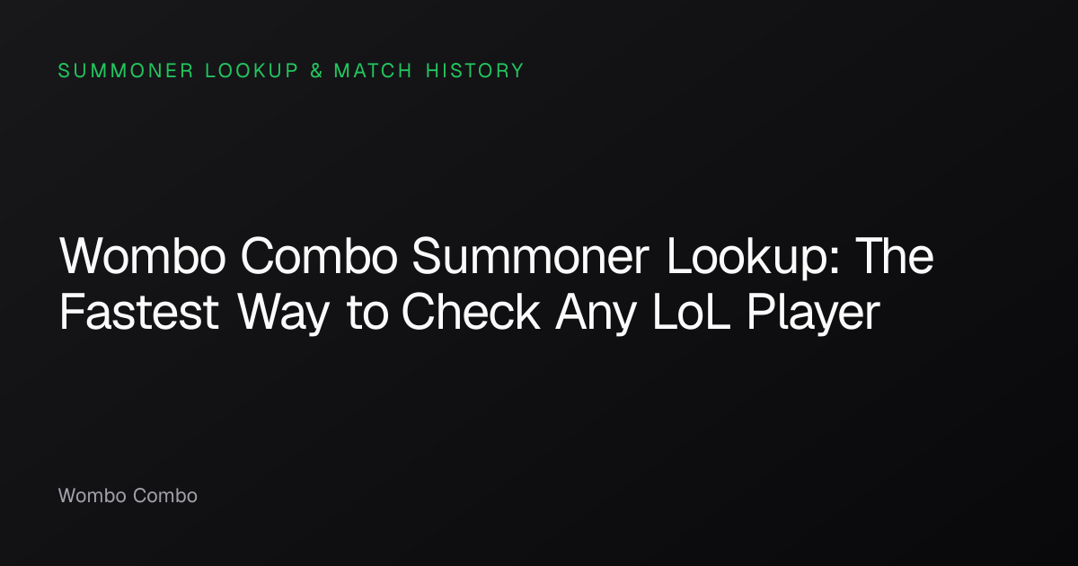 Wombo Combo Summoner Lookup: The Fastest Way to Check Any LoL Player ...